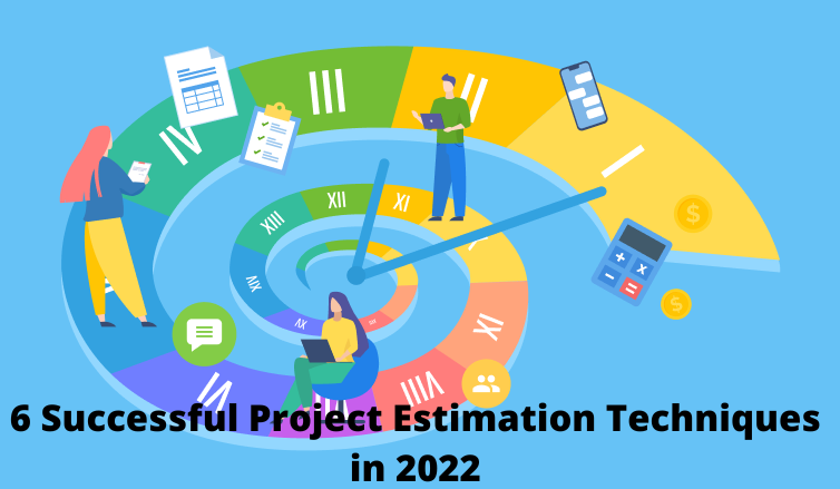 6 Proven Project Estimation Techniques for Success in 2022