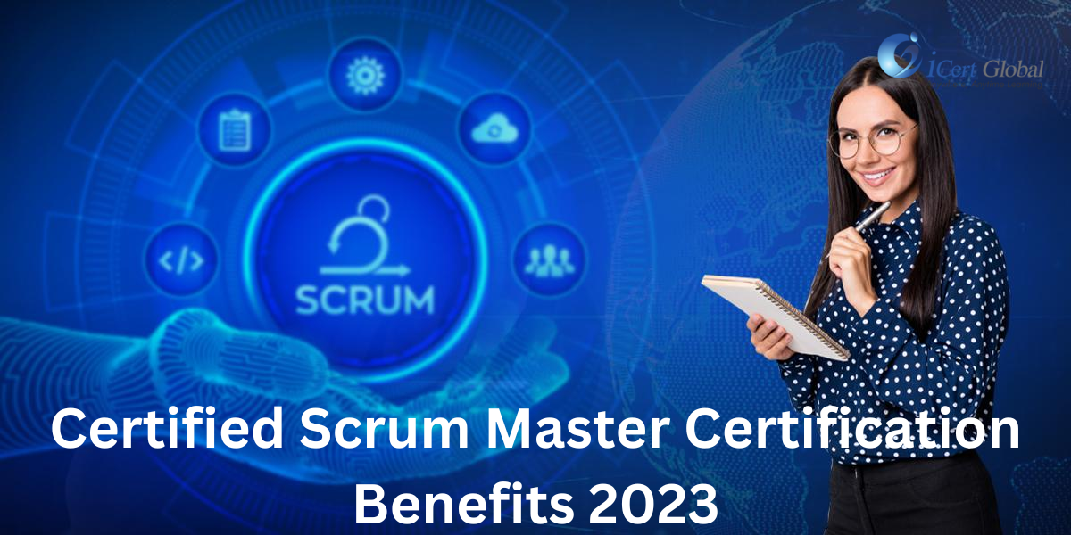 Certified Scrum Master Certification: Benefits in 2023!!