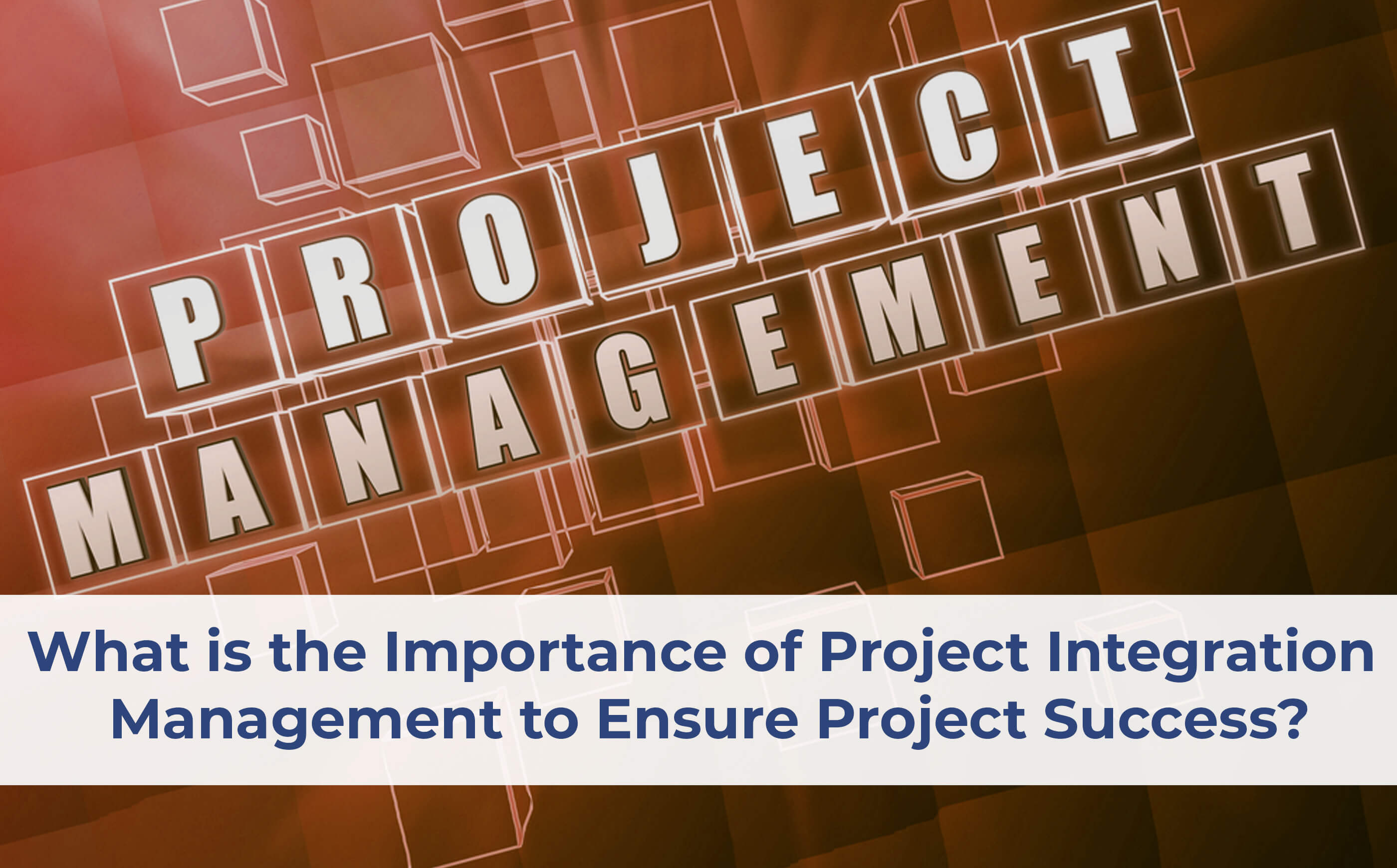 What is the Importance of Project Integration Management to Ensure ... What is the Importance of Project Integration Management to Ensure ...
