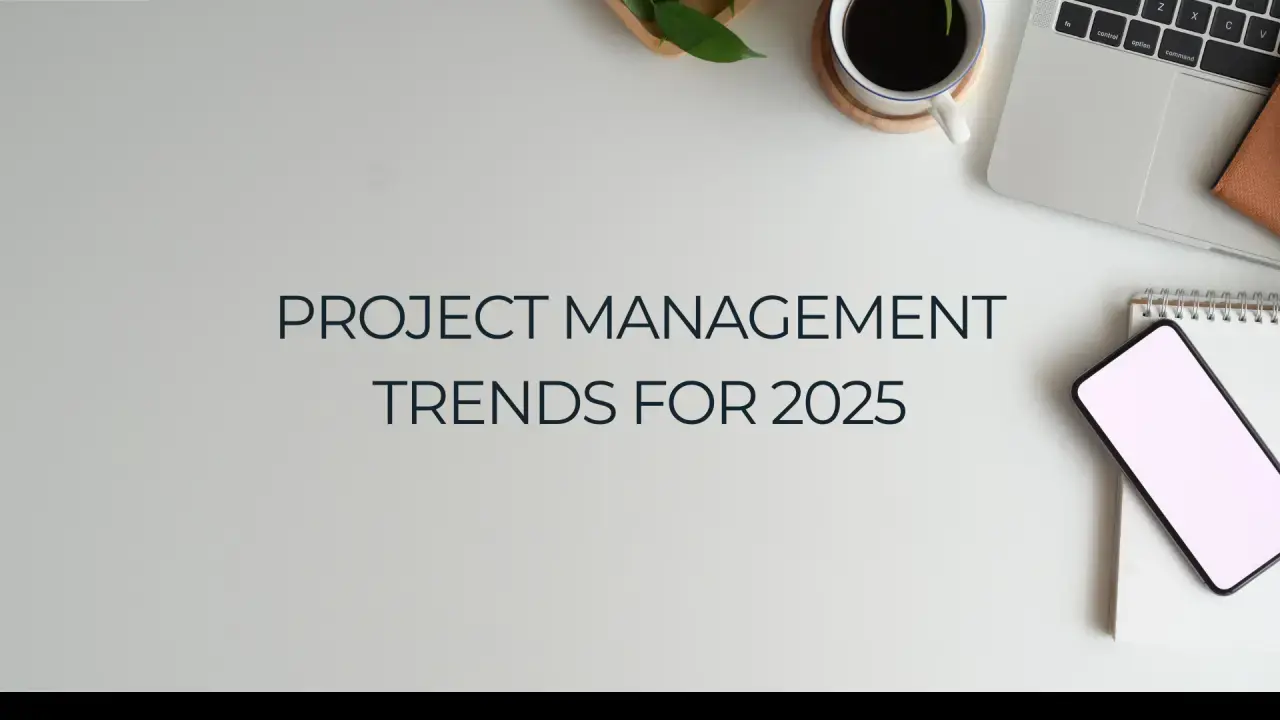 Top Project Management Trends to Watch in 2025 and Beyond.